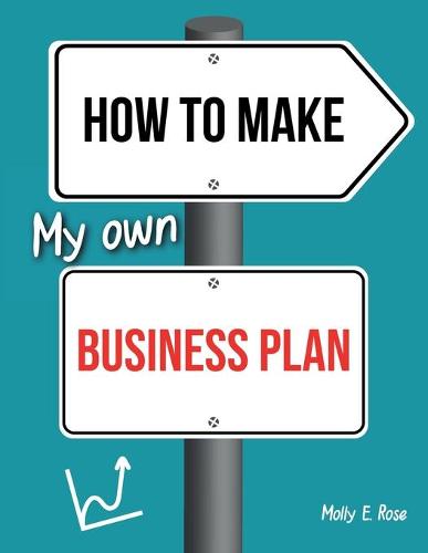How To Make My Own Business Plan by Molly Elodie Rose | Waterstones