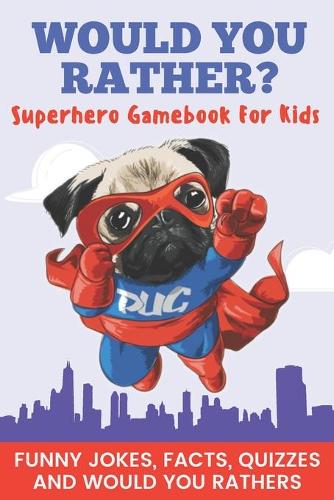 Would You Rather? Superhero Gamebook For Kids Funny Jokes, Facts ...