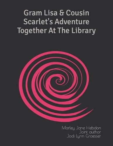 Gram Lisa & Cousin Scarlet's Adventure Together At The Library by Jodi ...