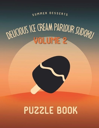 Delicious Ice Cream Parlour Sudoku Summer Desserts Puzzle Book Volume 2 ...