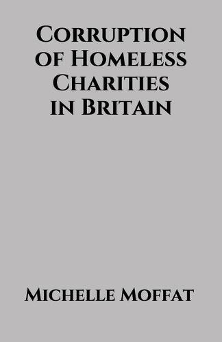 Corruption of Homeless Charities in Britain by Michelle Moffat ...