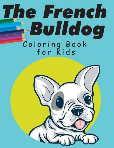 The French Bulldog Coloring Book For Kids by Easy Child Pages | Waterstones