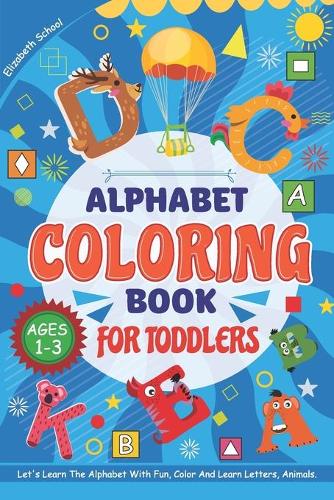 Alphabet Coloring Book For Toddlers Ages 1-3. Let's Learn The Alphabet ...