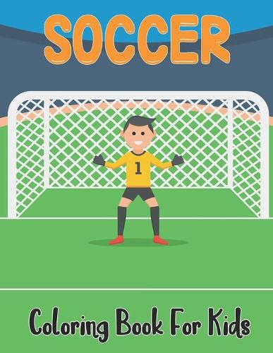 Soccer Coloring Book For Kids by Judith Crumbley | Waterstones