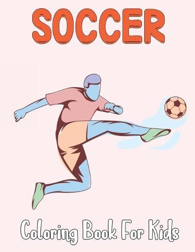 Soccer Coloring Book For Kids by Judith Crumbley | Waterstones
