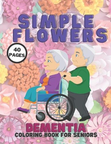 Simple Flowers Dementia Coloring Book For Seniors by Mario Trojan ...