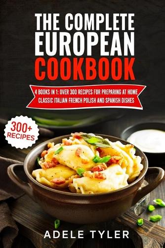 The Complete European Cookbook by Adele Tyler | Waterstones