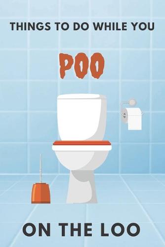 Things To Do While You Poo On The Loo by Issam Ch | Waterstones