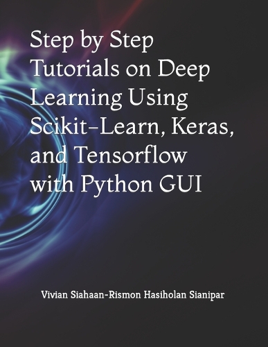 Step By Step Tutorials On Deep Learning Using Scikit Learn Keras And Tensorflow With Python