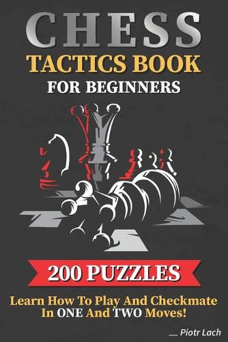 Chess Tactics Book for Beginners 200 Puzzles Learn How to Play and ...