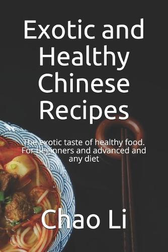 Exotic and Healthy Chinese Recipes by Chao Li | Waterstones
