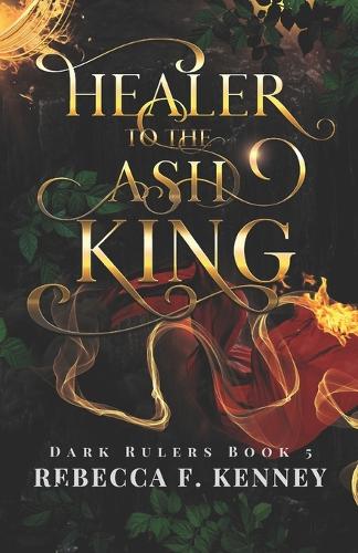 Healer to the Ash King by Rebecca F Kenney | Waterstones