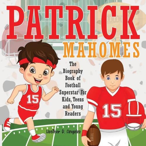 Patrick Mahomes Bio by Heather R Angeles | Waterstones