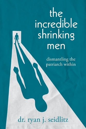 The Incredible Shrinking Men by Dr Ryan J Seidlitz | Waterstones