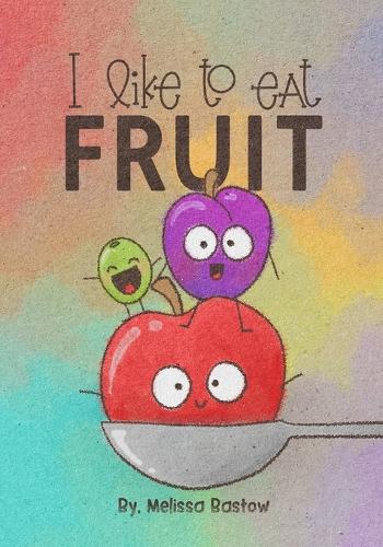 I Like to Eat Fruit by Melissa Bastow | Waterstones
