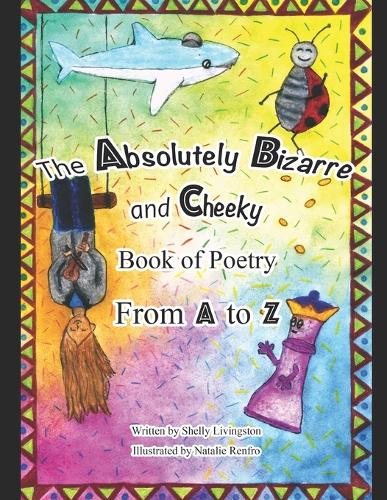 The Absolutely Bizarre And Cheeky Book of Poetry From A to Z by Natalie ...
