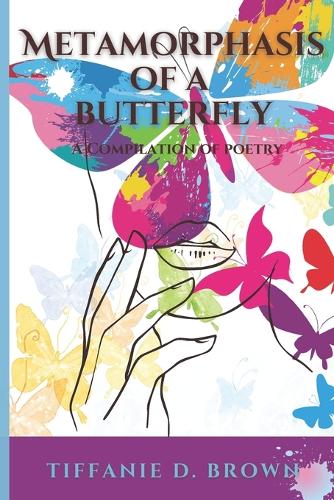 Metamorphasis of a Butterfly by Tiffanie D Brown | Waterstones