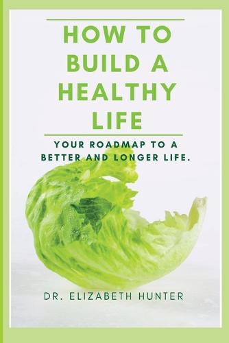 How to Build a Healthy Life by Elizabeth Hunter | Waterstones