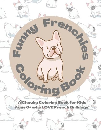 Funny Frenchies Coloring Book by Corafin & Company | Waterstones