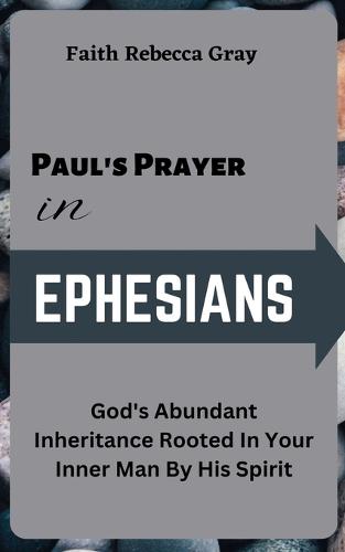 Paul's Prayer In Ephesians by Faith Rebecca Gray | Waterstones