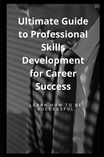 Ultimate Guide to Professional Skills Development for Career Success by ...