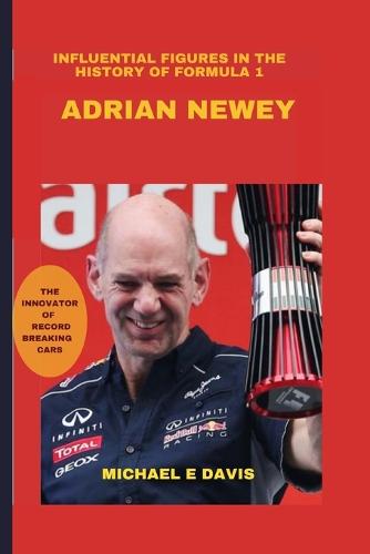 Adrian Newey by Michael E Davis | Waterstones