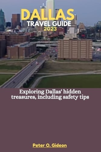 Dallas Travel Guide 2023 by Peter O Gideon | Waterstones