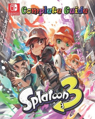 Splatoon 3 Complete Guide by Eric S Garcia | Waterstones