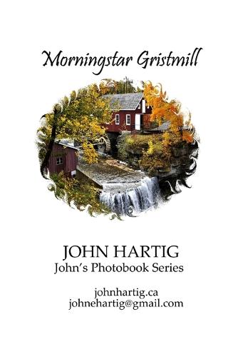 Morningstar Gristmill by John Hartig | Waterstones