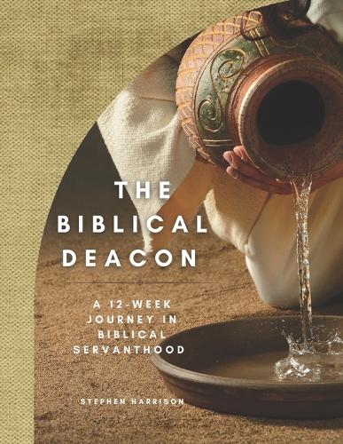 The Biblical Deacon by Stephen Harrison | Waterstones