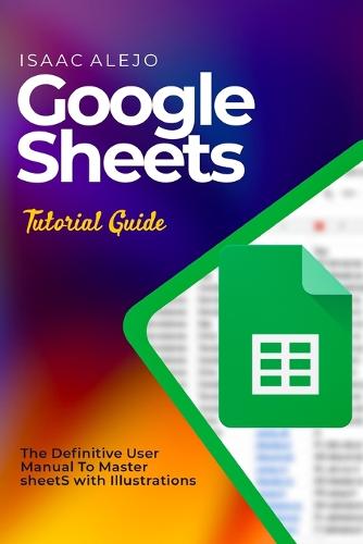Google Sheets Tutorial Guide by Isaac Alejo | Waterstones