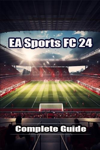 EA Sports FC 24 Complete Guide by Aimee Sanders | Waterstones