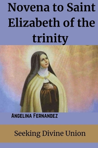 Novena to Saint Elizabeth of the trinity by Angelina Fernandez ...