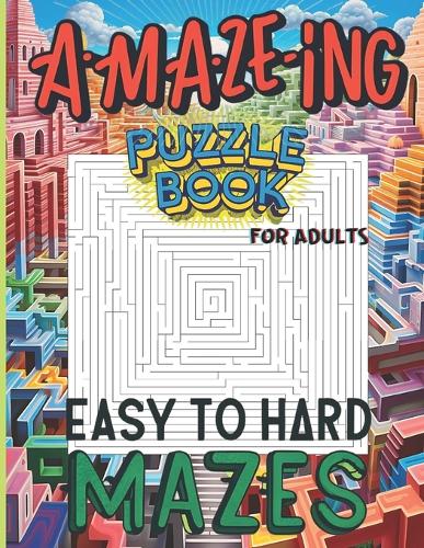 Maze Puzzle Book For Adults Easy to Hard Mazes by Sonny Grohl | Waterstones