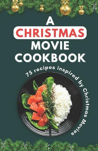 A Christmas Movie Cookbook by Himanshu Patel | Waterstones