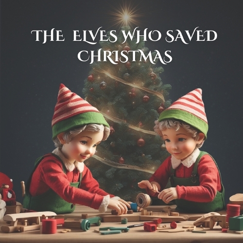 The Elves Who Saved Christmas by MS Press | Waterstones