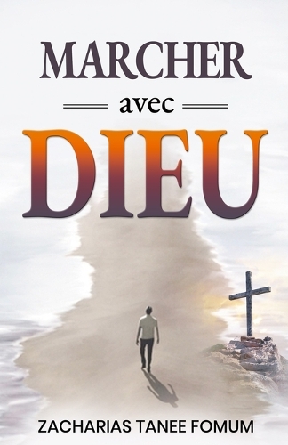 Marcher Avec Dieu by Zacharias Tanee Fomum | Waterstones