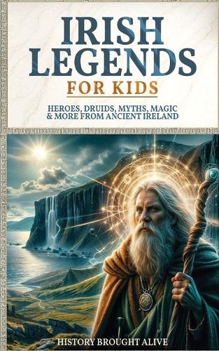 Irish Legends for Kids by History Brought Alive | Waterstones