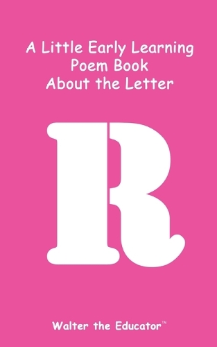 A Little Early Learning Poem Book about the Letter R by Walter the ...