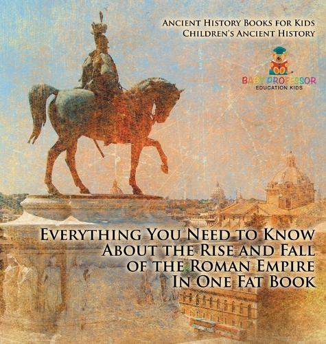 Everything You Need to Know About the Rise and Fall of the Roman Empire ...