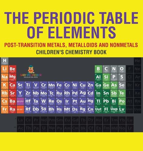 The Periodic Table of Elements - Post-Transition Metals, Metalloids and Nonmetals Children's ...