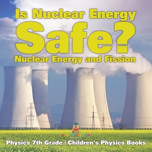 Is Nuclear Energy Safe? -Nuclear Energy and Fission - Physics 7th Grade ...