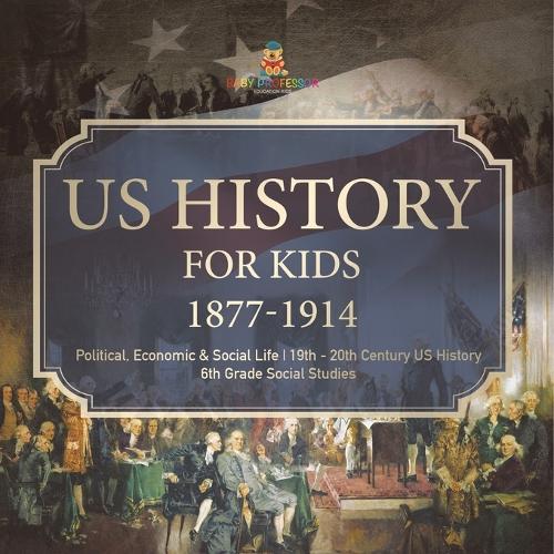US History for Kids 1877-1914 - Political, Economic & Social Life 19th ...