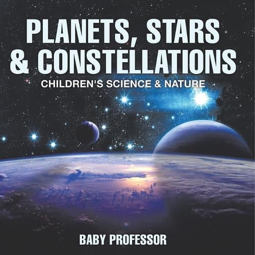 Planets, Stars & Constellations - Children's Science & Nature by Baby ...