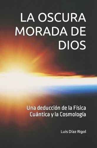 La Oscura Morada de Dios by Luis Diaz Rigol | Waterstones