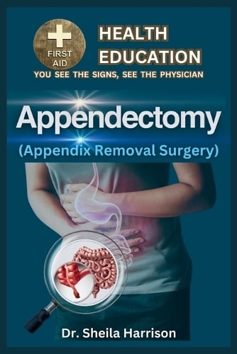 Appendectomy(Appendix Removal Surgery) by Dr Sheila Harrison | Waterstones