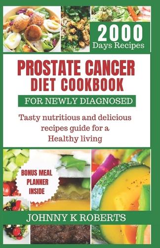 Prostate Cancer Diet Cookbook for Newly Diagnosed by Johnny K Roberts ...