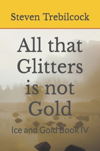 All that Glitters is not Gold by Steven Trebilcock | Waterstones