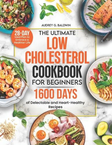 The Ultimate Low Cholesterol Cookbook for Beginners by Audrey G Baldwin | Waterstones
