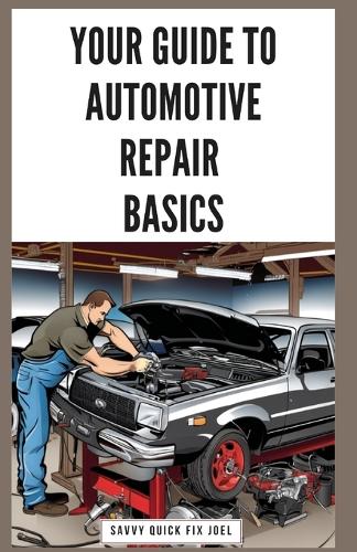 Your Guide to Automotive Repair Basics by Savvy Quick Fix Joel ...